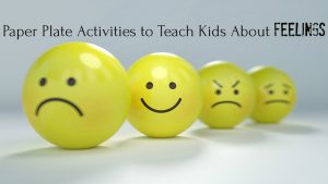 Paper Plate Activities to Teach Kids About FEELINGS - Real And Quirky